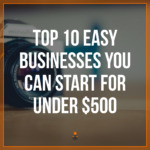 Easy Businesses That Take Under $500 to Start