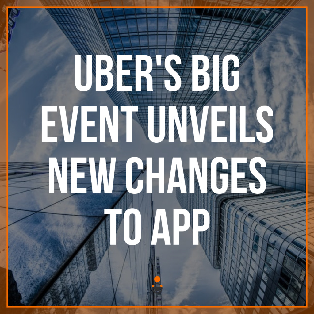 Uber's Big Event Unveils New Changes to App