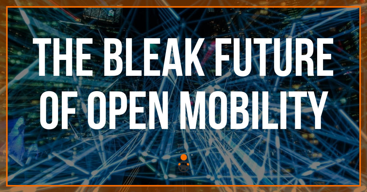 The Bleak Future of Open Mobility