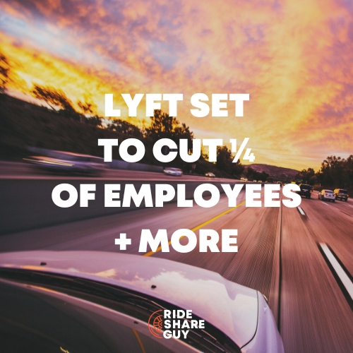 Weekly Round-Up: Lyft Set to Cut ¼ of Employees + More