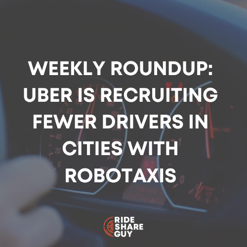 Weekly Roundup: Uber Is Recruiting Fewer Drivers in Cities With Robotaxis